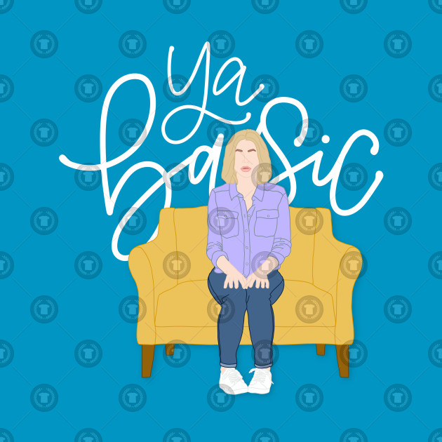 Ya Basic! - The Good Place - T-Shirt | TeePublic