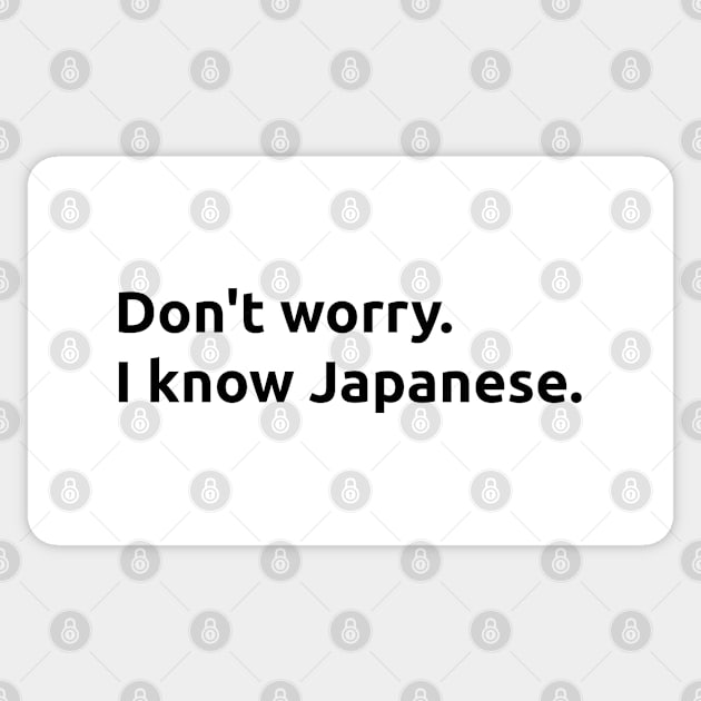 Don't Worry, I Know Japanese - Japanese - Sticker | TeePublic