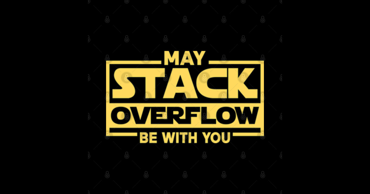 May Stack Overflow Be With You - May Stack Overflow Be With You ...