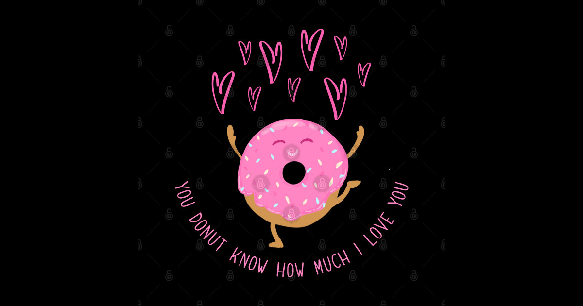 You Donut Know How Much I Love You - Donut Love - Posters and Art ...