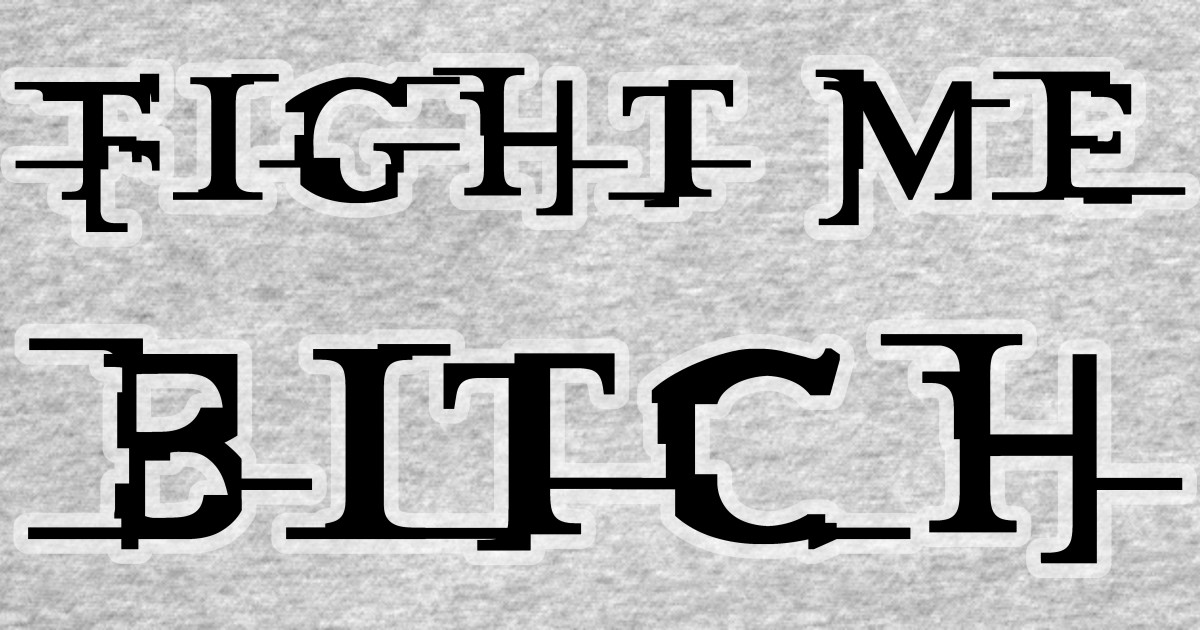 Fight Me Bitch - Statement Design - T-Shirt | TeePublic