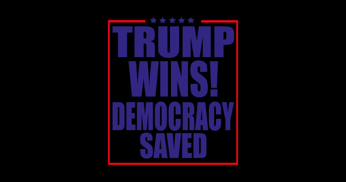 trump wins! democracy saved - Trump Wins Democracy Saved - Sticker ...