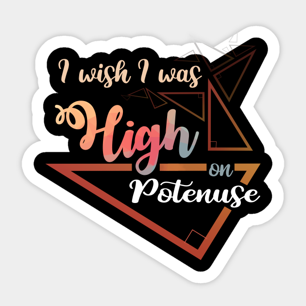 I wish i was High - on - Potenuse T Shirt Gifts 2019 for Math Lovers ...