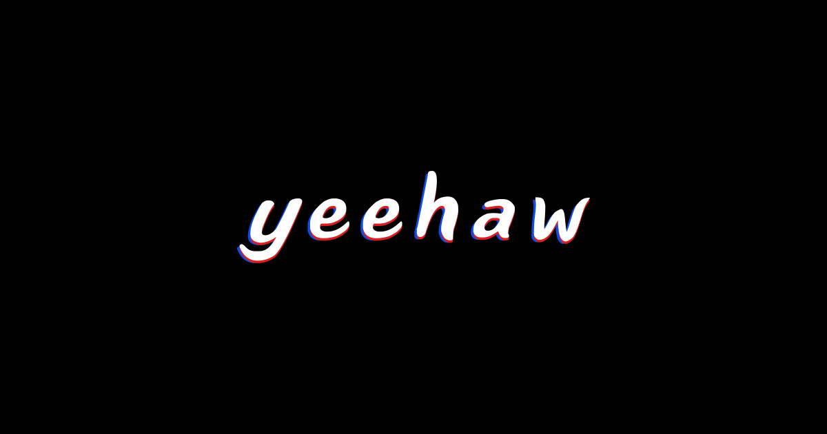 Yeehaw A Trendy Meme In Trippy Typography For Memers - Simple Script ...