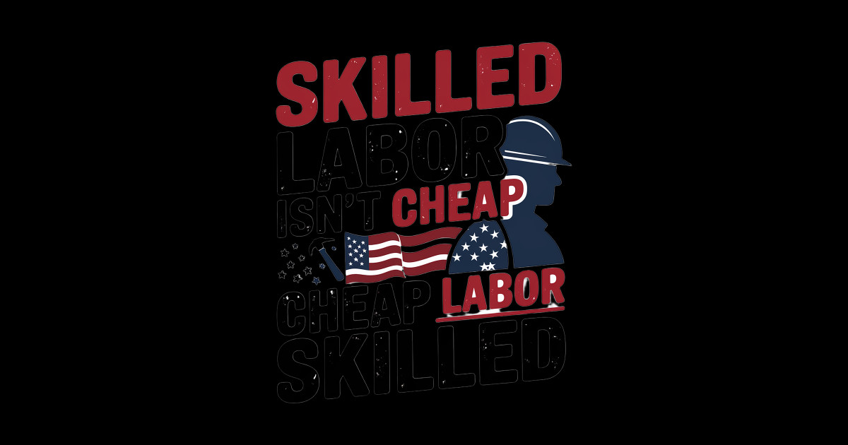 Skilled Labor Isn't Cheap American Flag Labor's Day - Skilled Labor ...