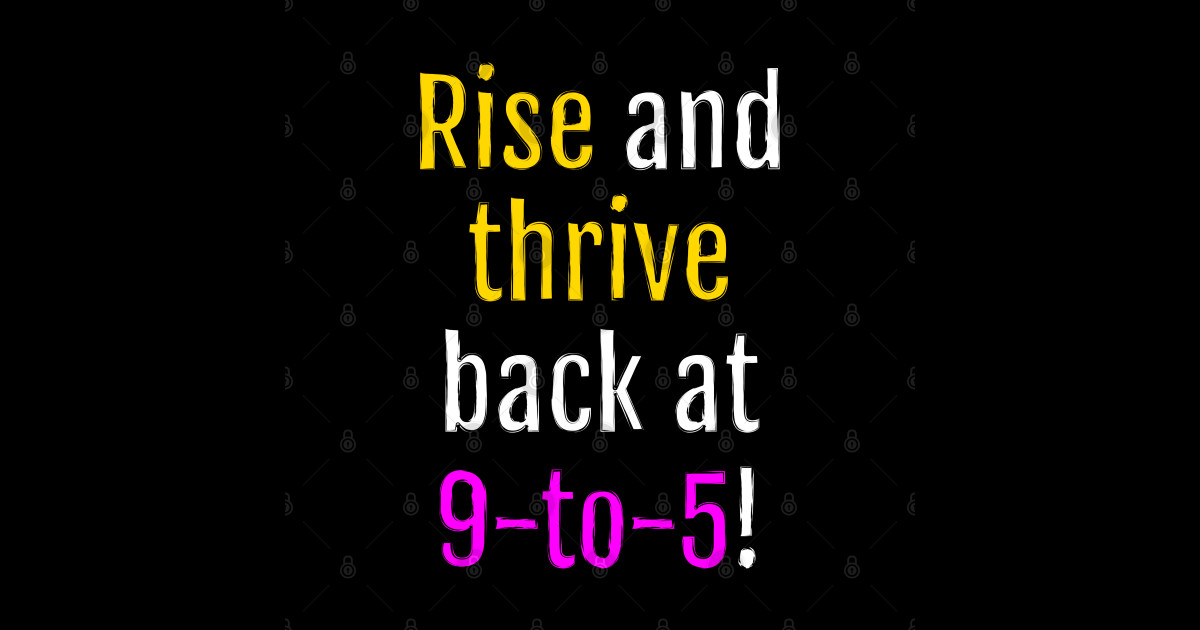 Rise and thrive, back at 9-to-5! (Black Edition) - Rise And Thrive Back ...