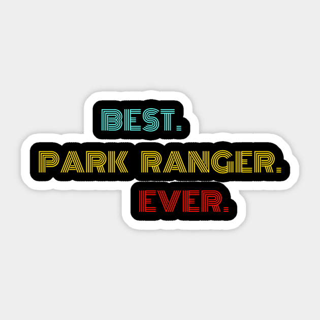 Best Park Ranger Ever - Nice Birthday Gift Idea - Park Ranger - Sticker ...