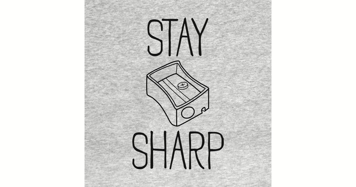 Stay Sharp - Funny - T-Shirt | TeePublic