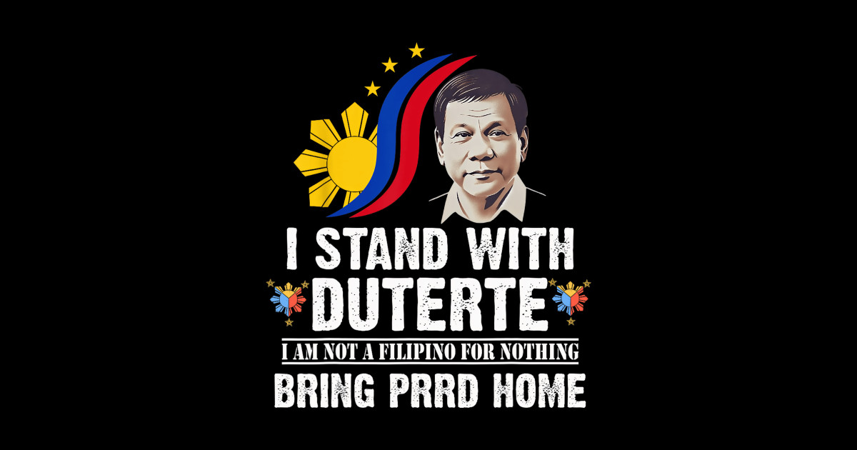 I Stand With Duterte Im Not Filipino Foer Nothing Free PRRD - Bring ...
