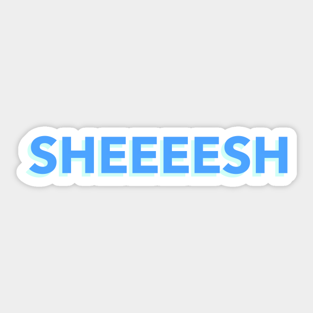 SHEEEEEESH - Sheeesh - Sticker | TeePublic