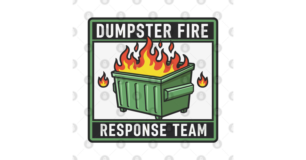 Dumpster Fire Response Team - Dumpster Fire Response Team - T-Shirt ...