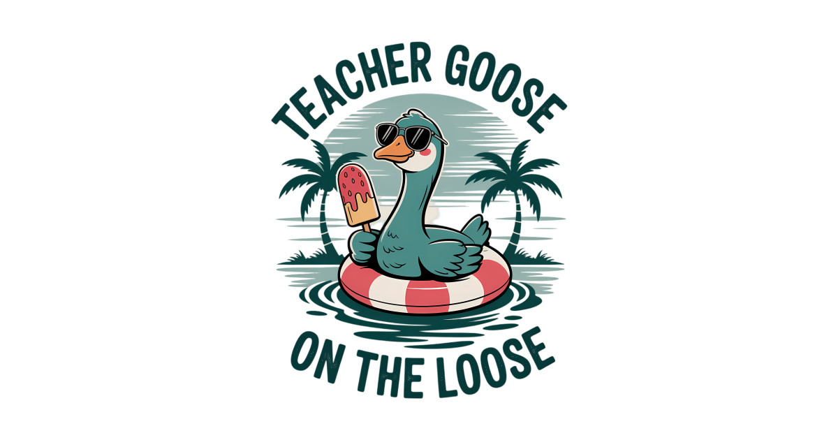 Silly Goose Last day of School Teacher Summer Break - Silly Goose Last ...