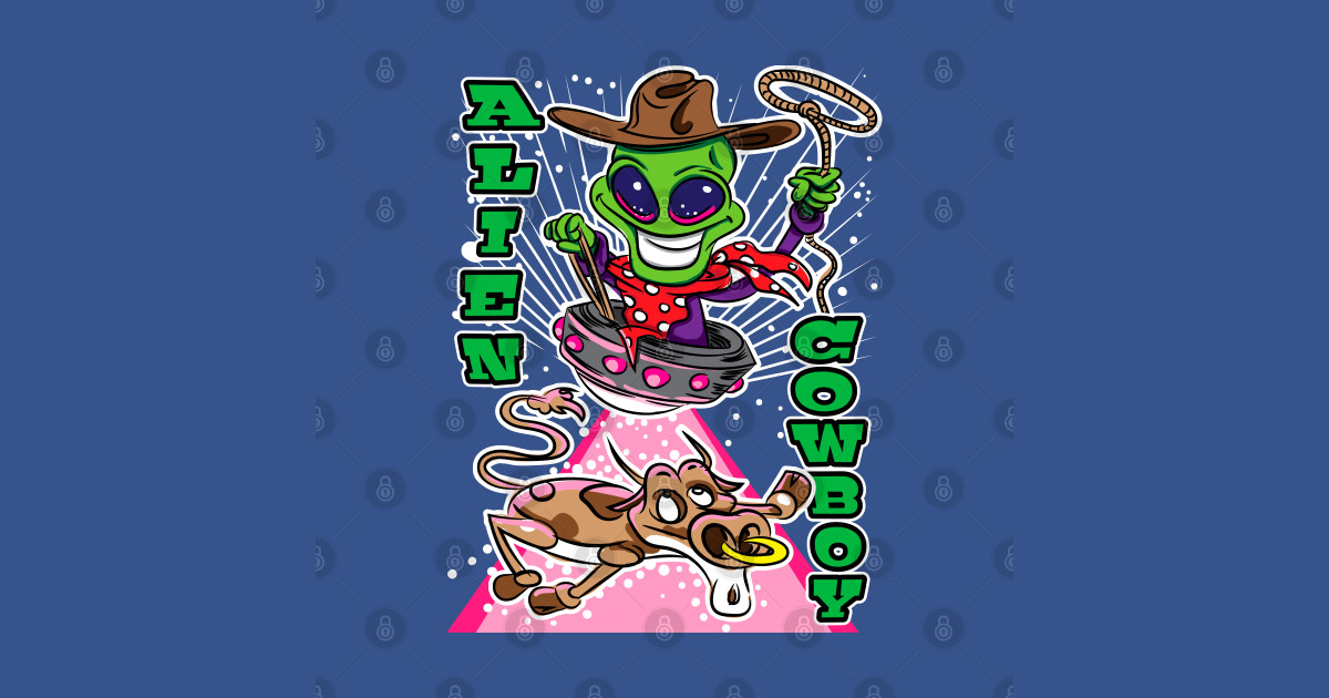 Alien Cowboy Alien Abduction Cow - Alien Cowboy - T-Shirt | TeePublic