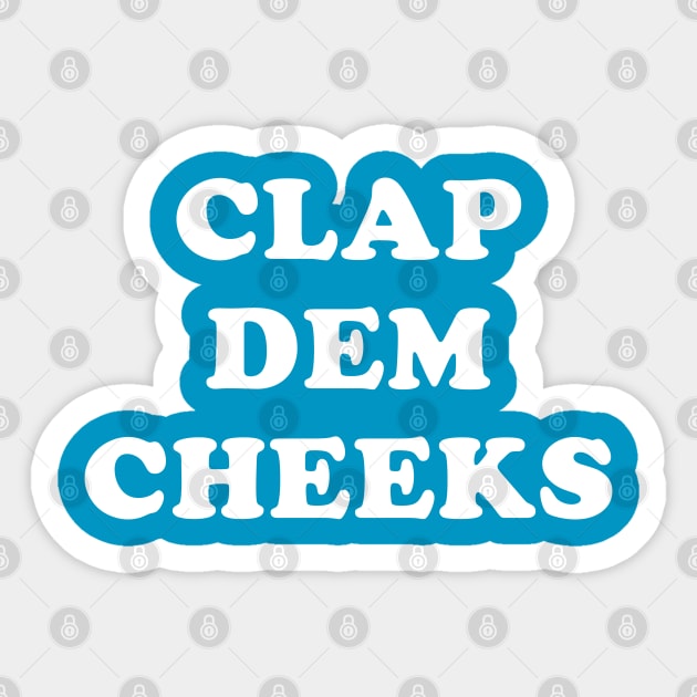 Clap Dem Cheeks - Clap Dem Cheeks - Sticker | TeePublic