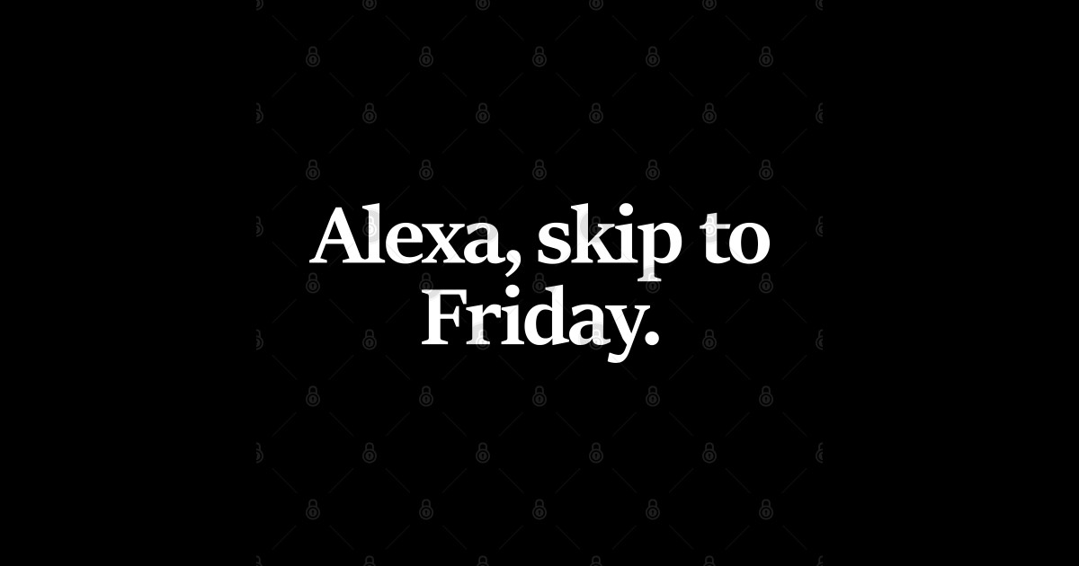 Alexa Skip To Friday - Alexa Skip To Friday - Sticker | TeePublic