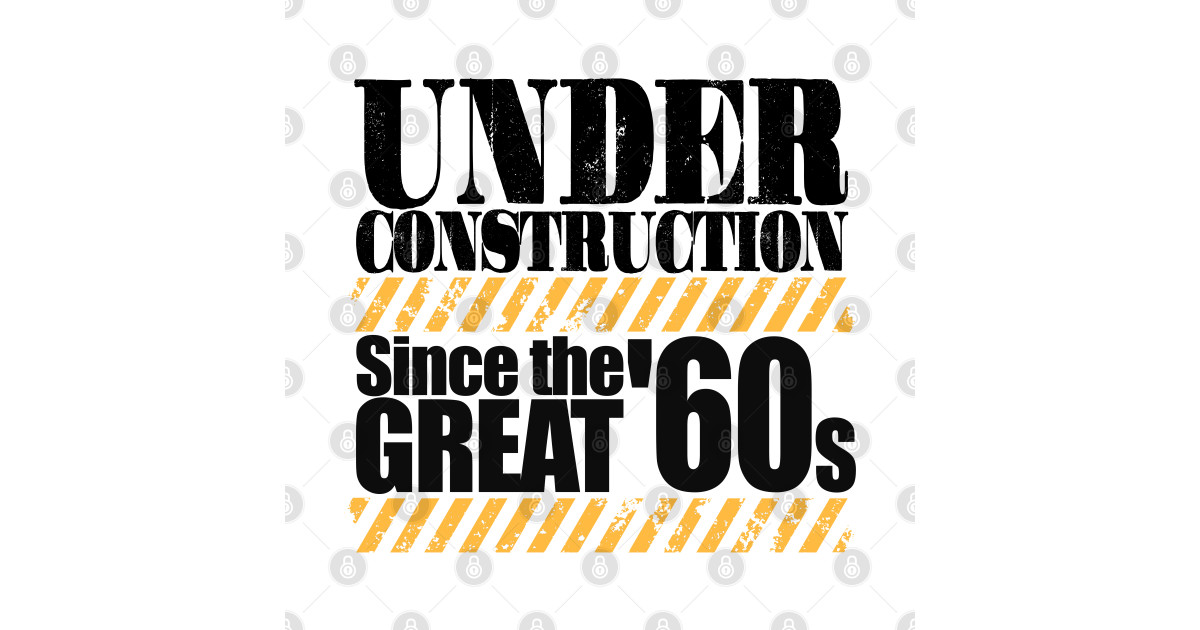 Under Construction Since 1960s - Vintage - Under Construction - T-Shirt ...