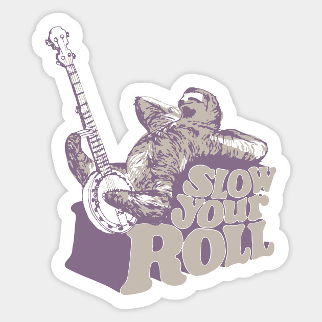 Slow Your Roll - Music - Sticker | TeePublic