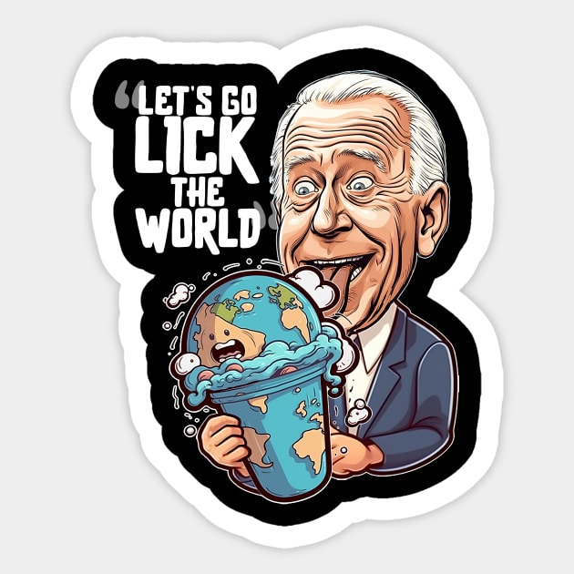 Lick The World - Biden - Sticker | TeePublic