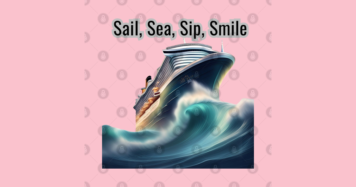 Sail, Sea, Sip, and Ship Nautical Design - Cruise Ship - T-Shirt ...
