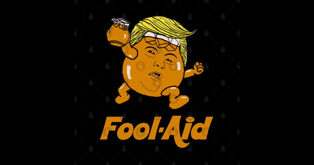 Fool Aid - Donald Trump - Sticker | TeePublic