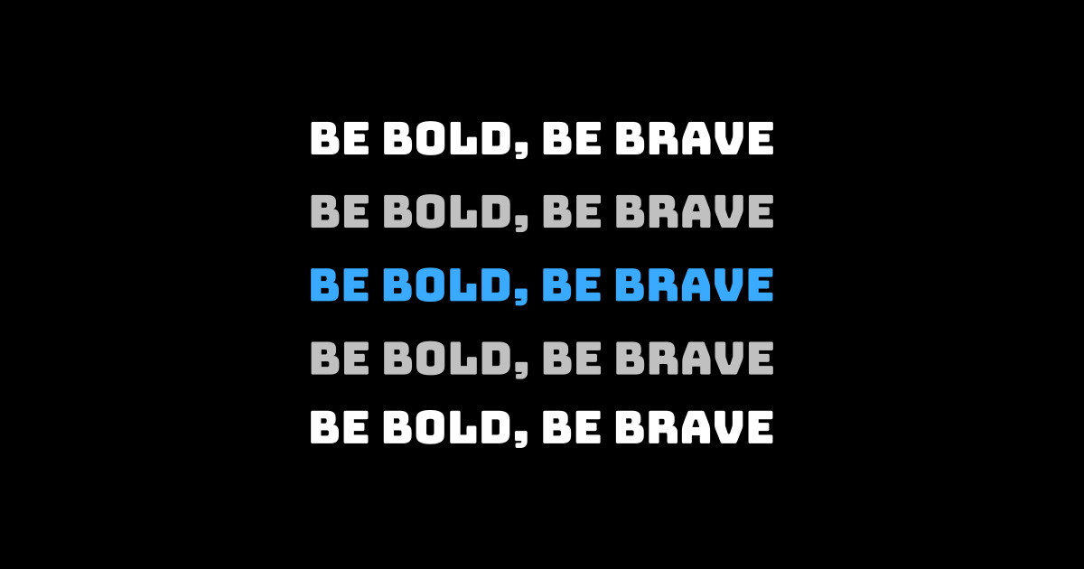 Be Bold, Be Brave Motivational and Inspiring - Brave - Sticker | TeePublic