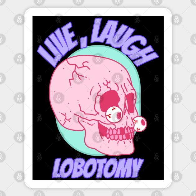live laugh lobotomy color - Live Laugh Love - Sticker | TeePublic