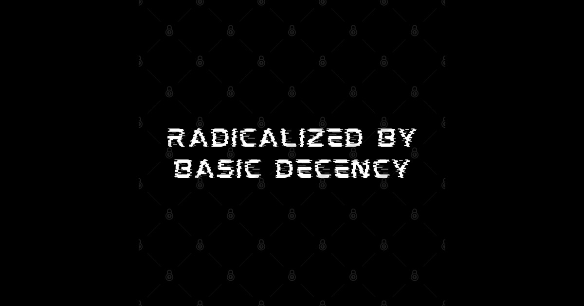 Radicalized-By-Basic-Decency - Radicalized By Basic Decency - Sticker | TeePublic