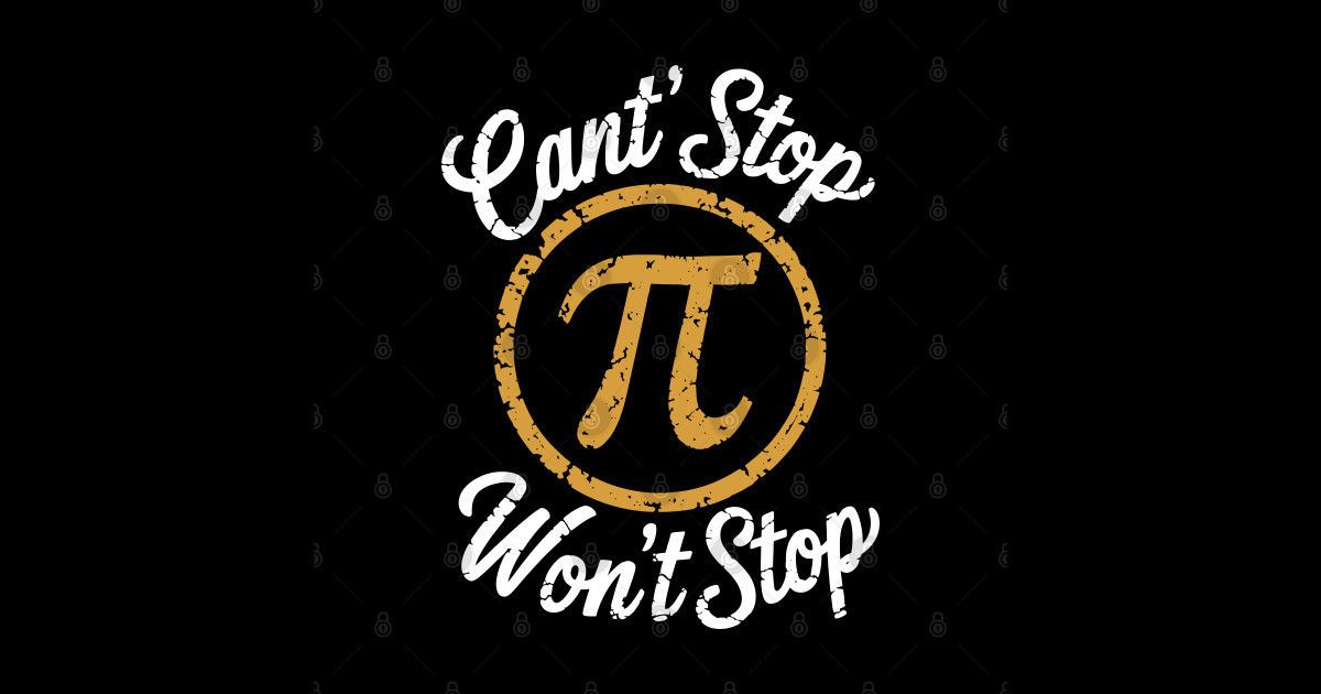 Can't Stop Won't Stop - Pi Day - Pi Day - Sticker | TeePublic