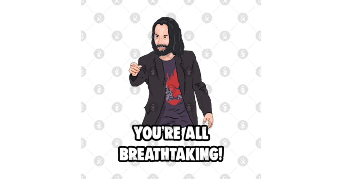 'You're All breathtaking' Keanu Reeves Meme - Keanu Reeves - T-Shirt ...