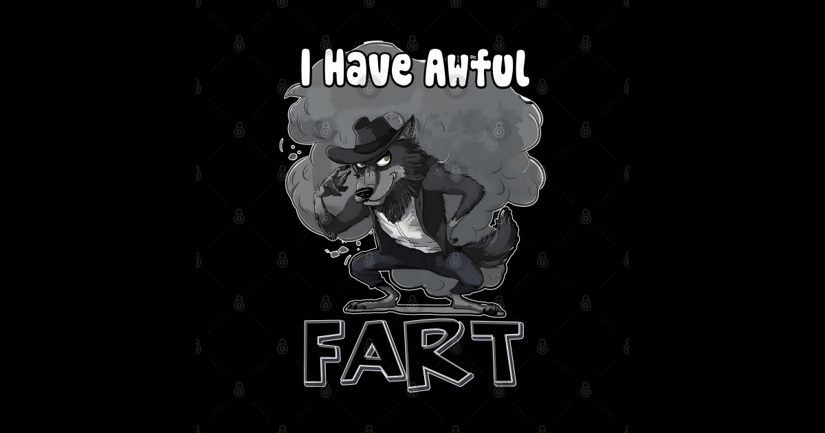 I Have Awful Farts Funny Meme Alpha Wolf Farting Humor Joke - I Have ...
