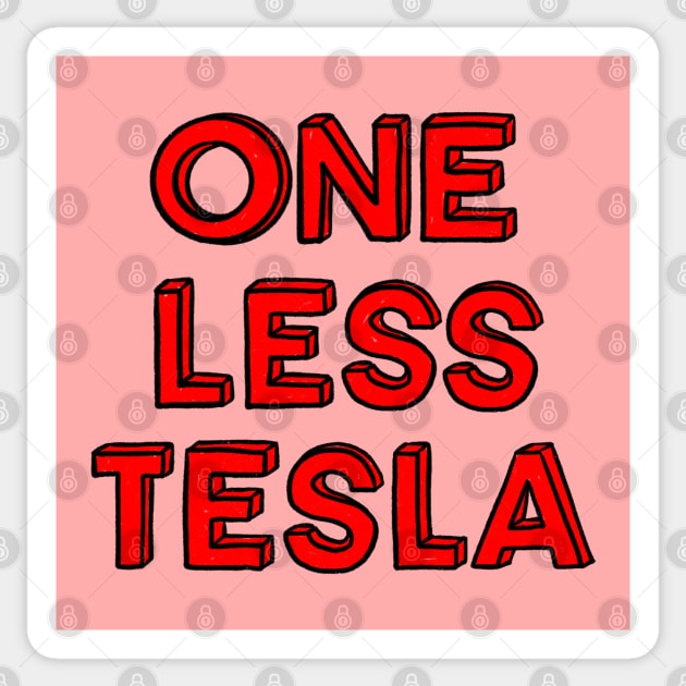 One Less Tesla - Anti Elon - Sticker | TeePublic
