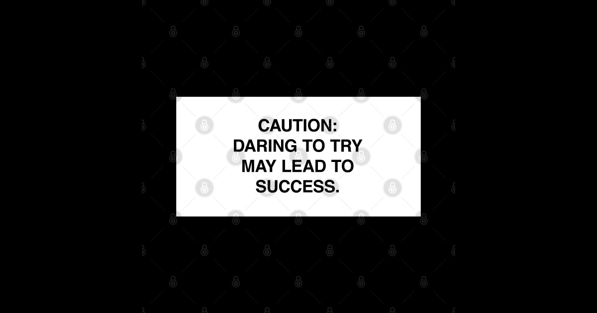 Caution: Daring to try may lead to success. - Success - Sticker | TeePublic