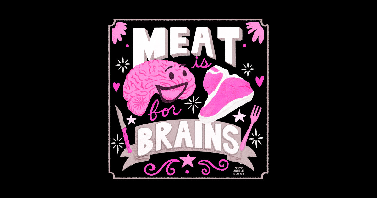 Meat is for Brains - Meat - Sticker | TeePublic