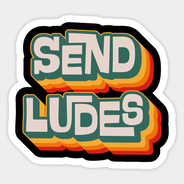Send Ludes - Send Ludes - Sticker | TeePublic