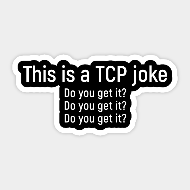 Funny network engineer TCP packet joke - Network Engineers - Sticker ...