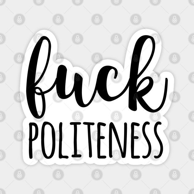 Mfm Fuck Politeness My Favorite Murder Quotes Magnet Teepublic