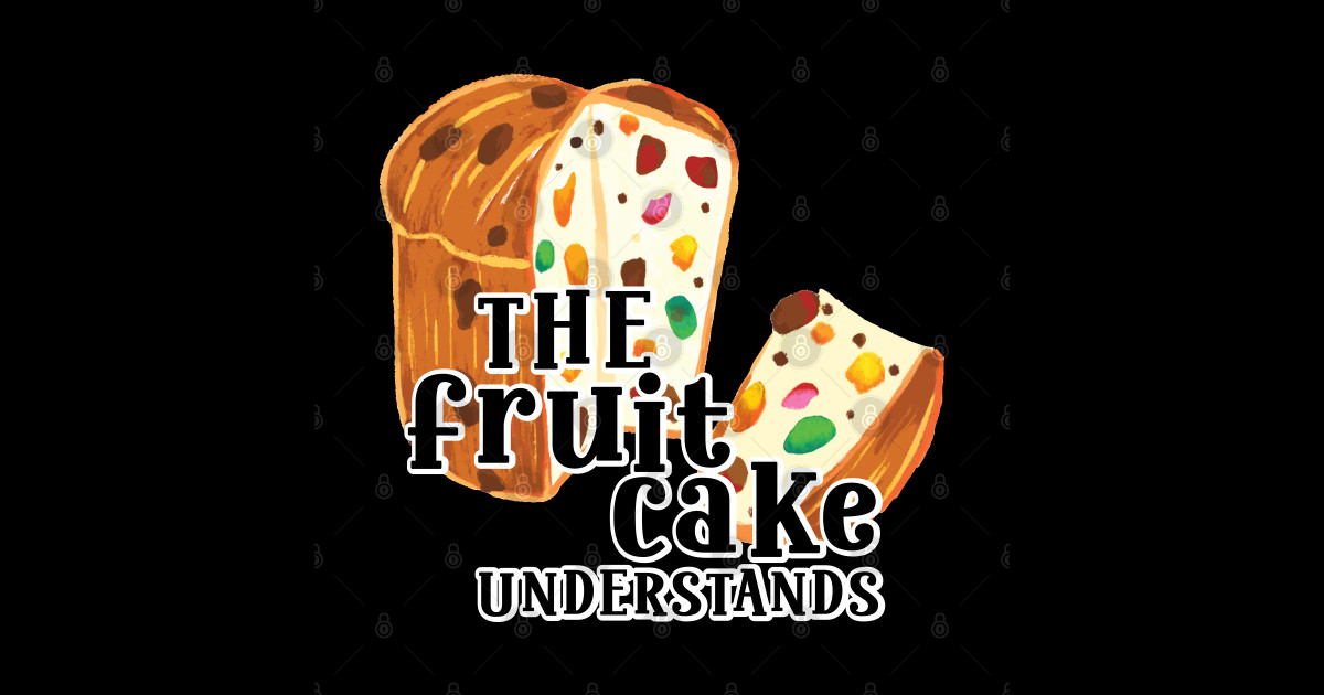 Funny Quote The Fruit cake undestands slogan - Fruitcake - Pin | TeePublic