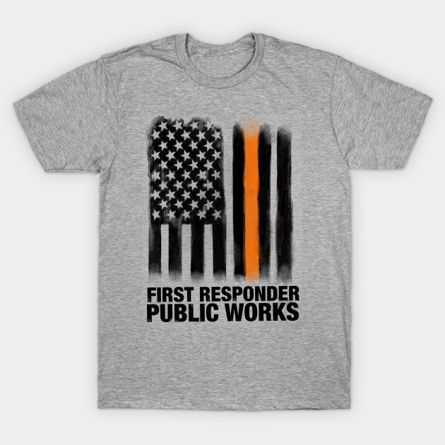 First responder. Public works - Public Works - T-Shirt | TeePublic