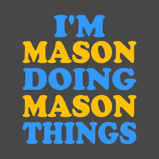 I'm Mason doing Mason things - Im Mason Doing Mason Things - T-Shirt ...