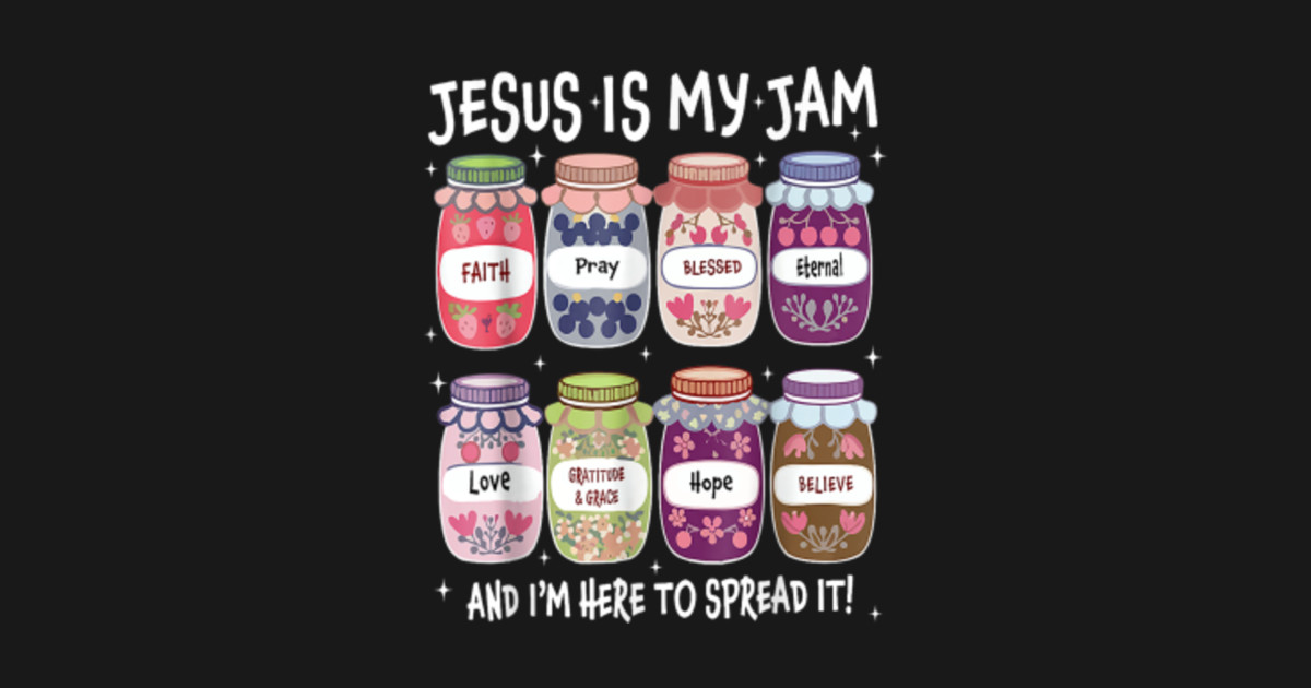 Jesus Is My Jam And I'M Here To Spread It Christian - Jesus Is My Jam ...