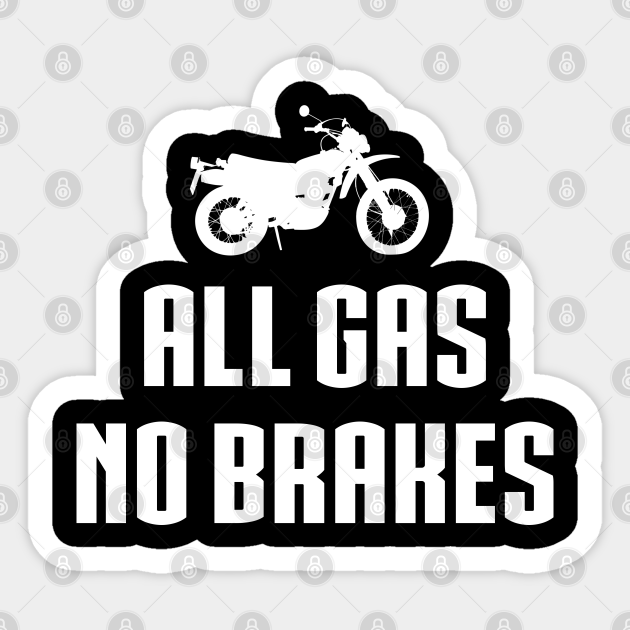 All gas no brakes - Motorcycle - Sticker | TeePublic