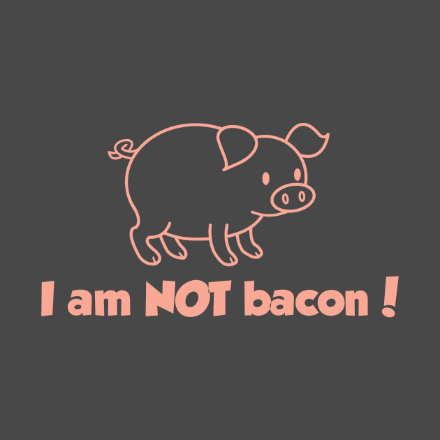 I am NOT bacon - Veganism - T-Shirt | TeePublic