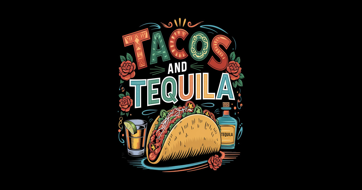 Tacos And Tequila Drinking Taco Mexican Food Lover - Tacos And Tequila ...