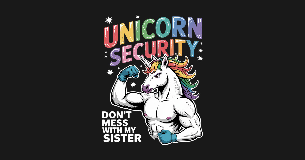 Unicorn Security Dont Mess With My Sister Funny Brother - Unicorn ...