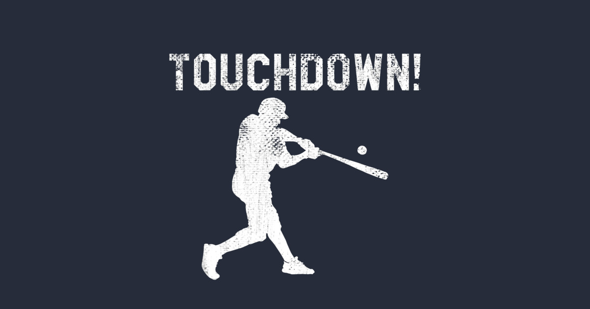 baseball touchdown funny - Baseball - Baseball T-Shirt | TeePublic