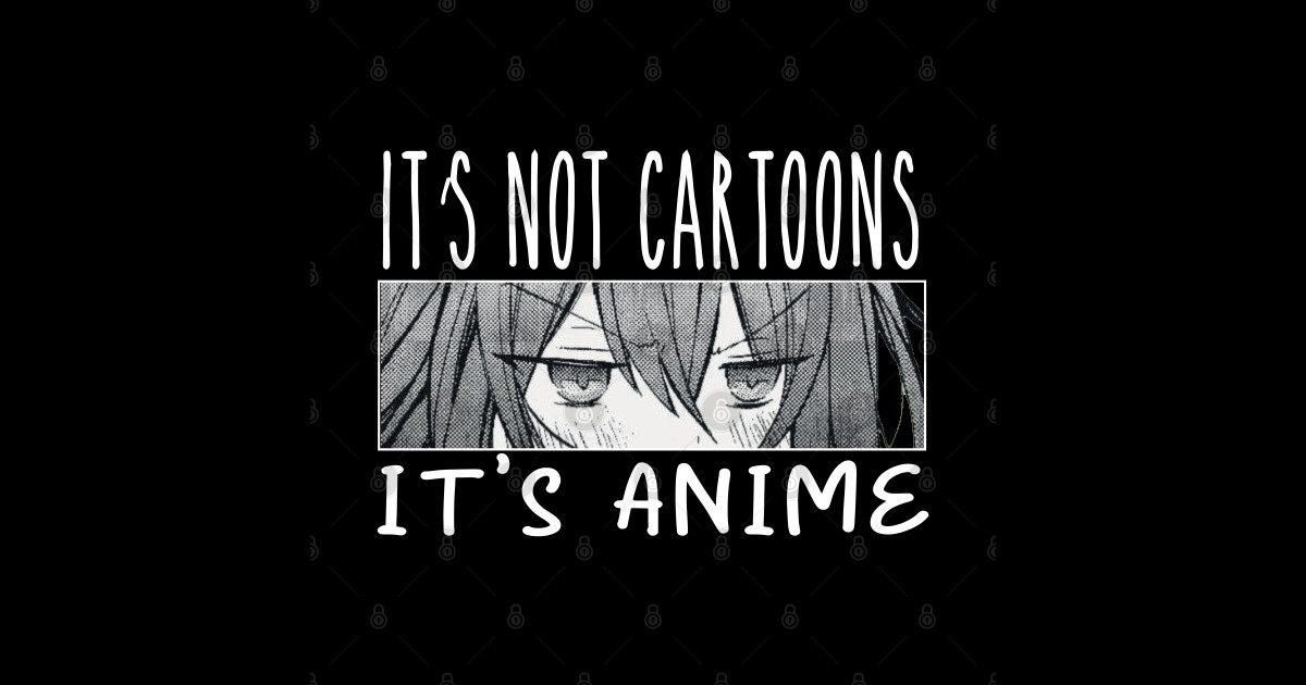 Anime Girl l It's Not Cartoons It's Anime l Anime Lover Gift - Its Not ...