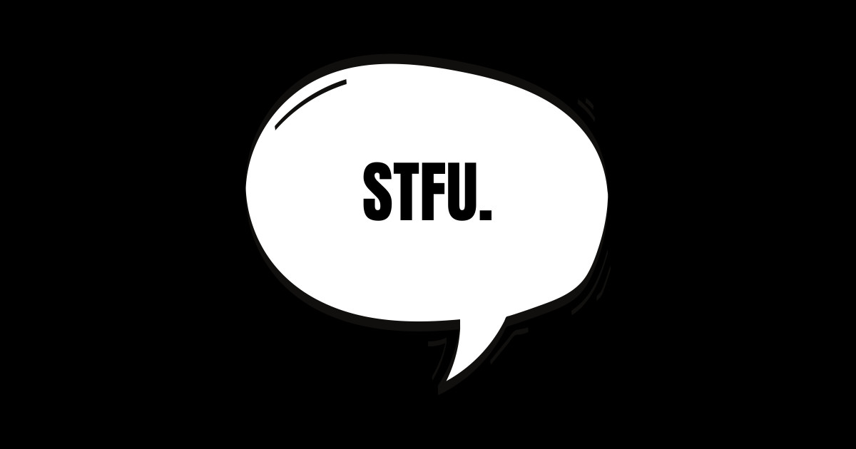 STFU Text-Based Speech Bubble - Stfu - Sticker | TeePublic