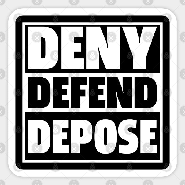 Deny Defend Depose - Deny Defend Depose - Sticker | TeePublic