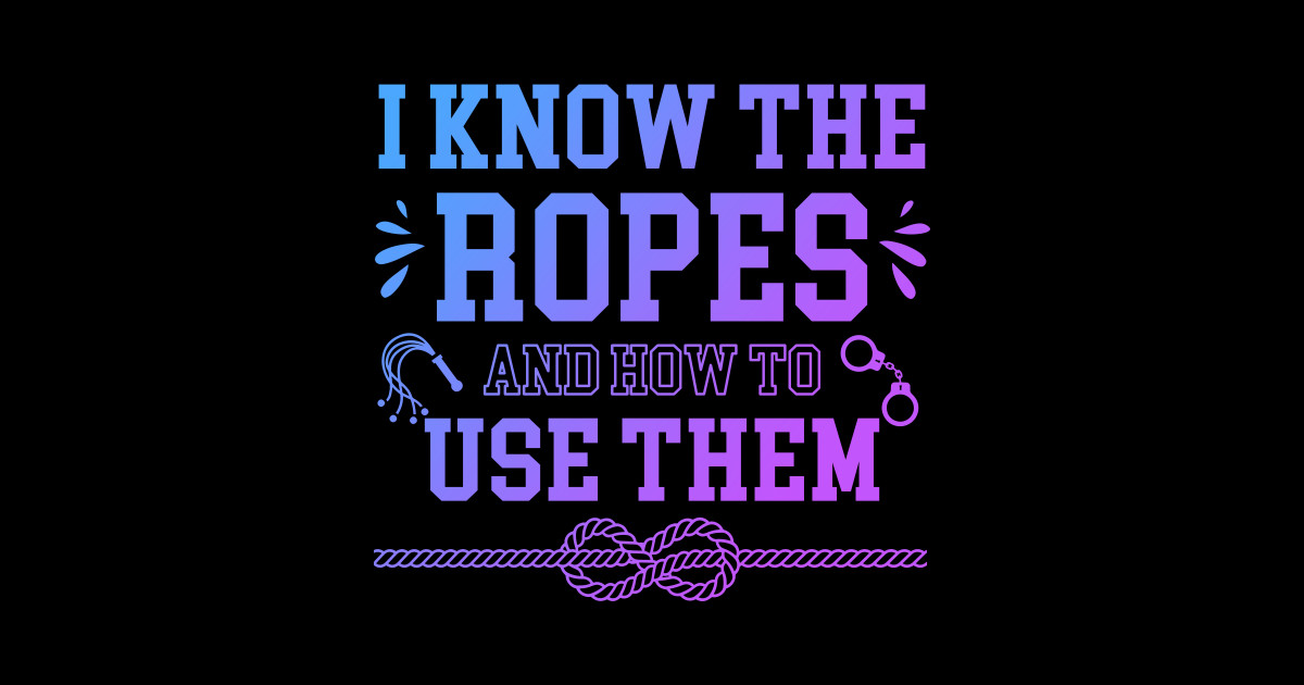 I Know The Ropes And How To Use Them Quote - Funny Quote - Sticker ...