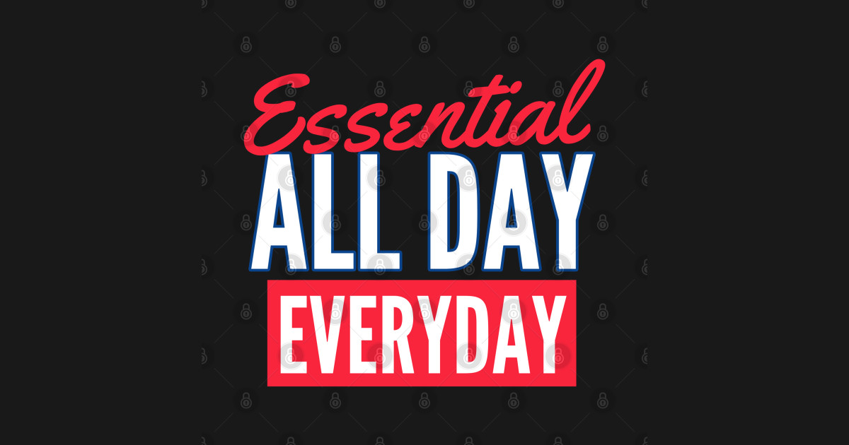 Essential All Day Every Day - Essential Employee - T-Shirt | TeePublic